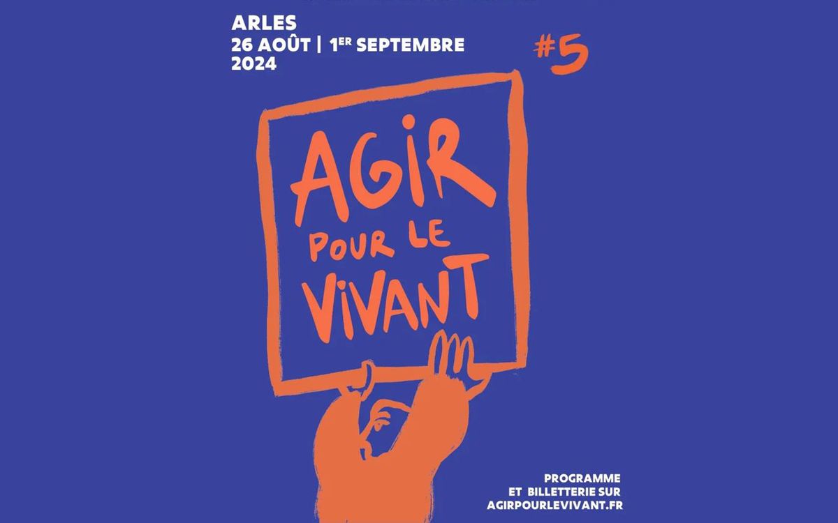 Festival Agir pour le vivant à Arles du 26 août au 1er septembre 2024 ... Festival Agir pour le vivant à Arles du 26 août au 1er septembre 2024 ...